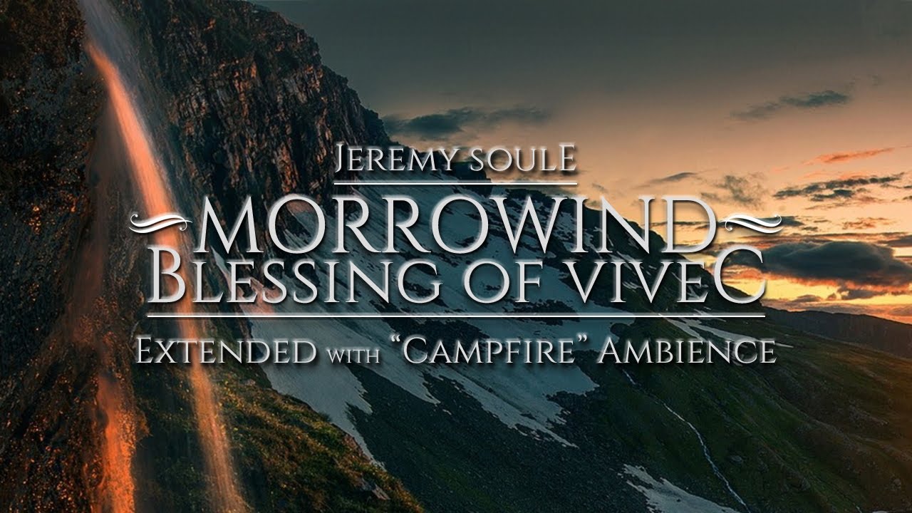 Jeremy Soule (Morrowind) — “Blessing of Vivec” (with “Campfire ...