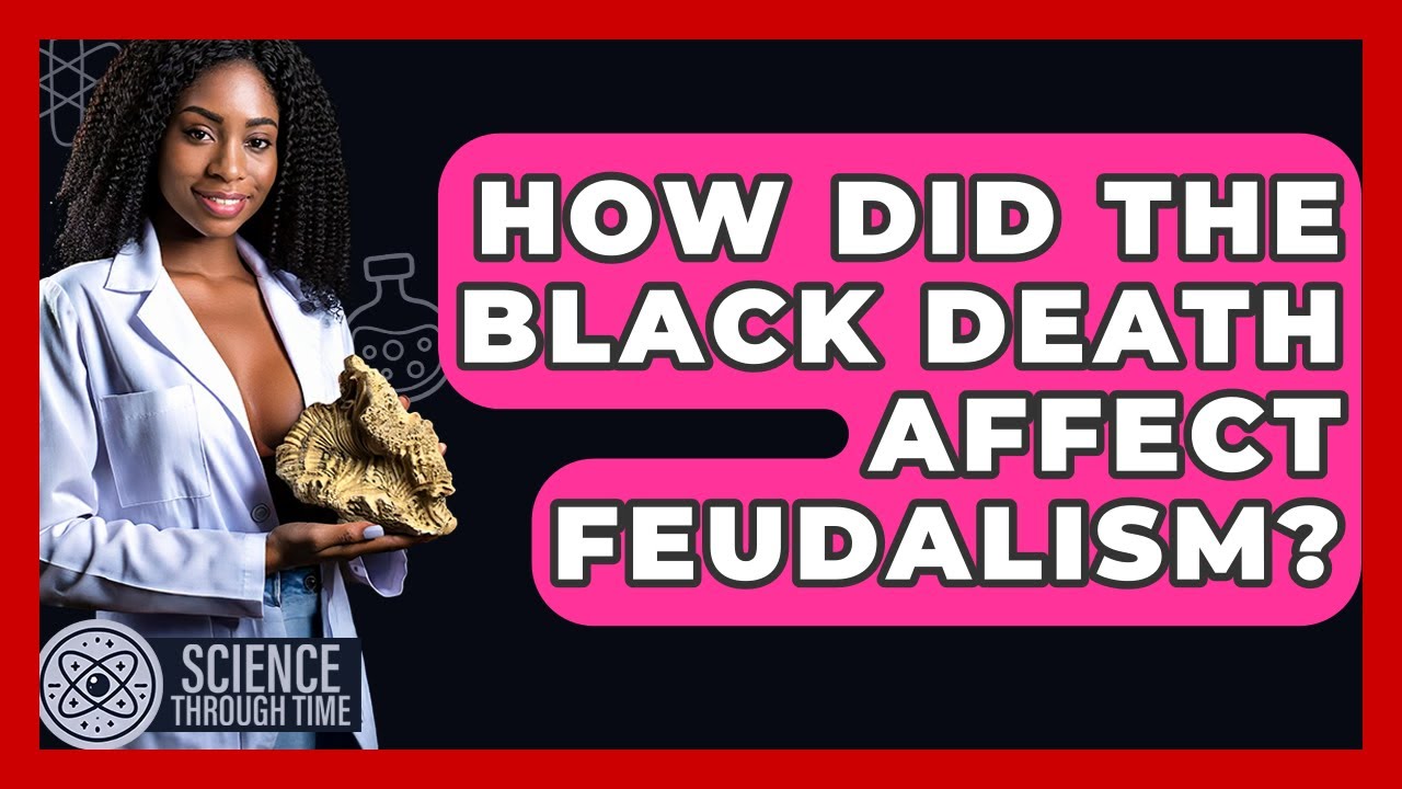 How Did The Black Death Affect Feudalism? - Science Through Time - YouTube