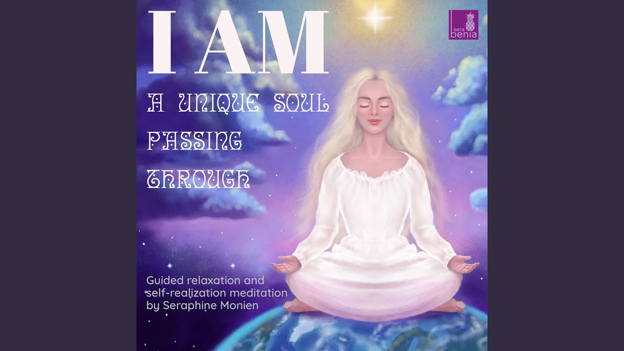 Part 4 - I am a unique soul - Passing through - Guided relaxation and ...