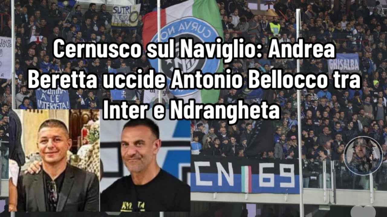 Cernusco sul Naviglio: Andrea Beretta uccide Antonio Bellocco tra Inter ...