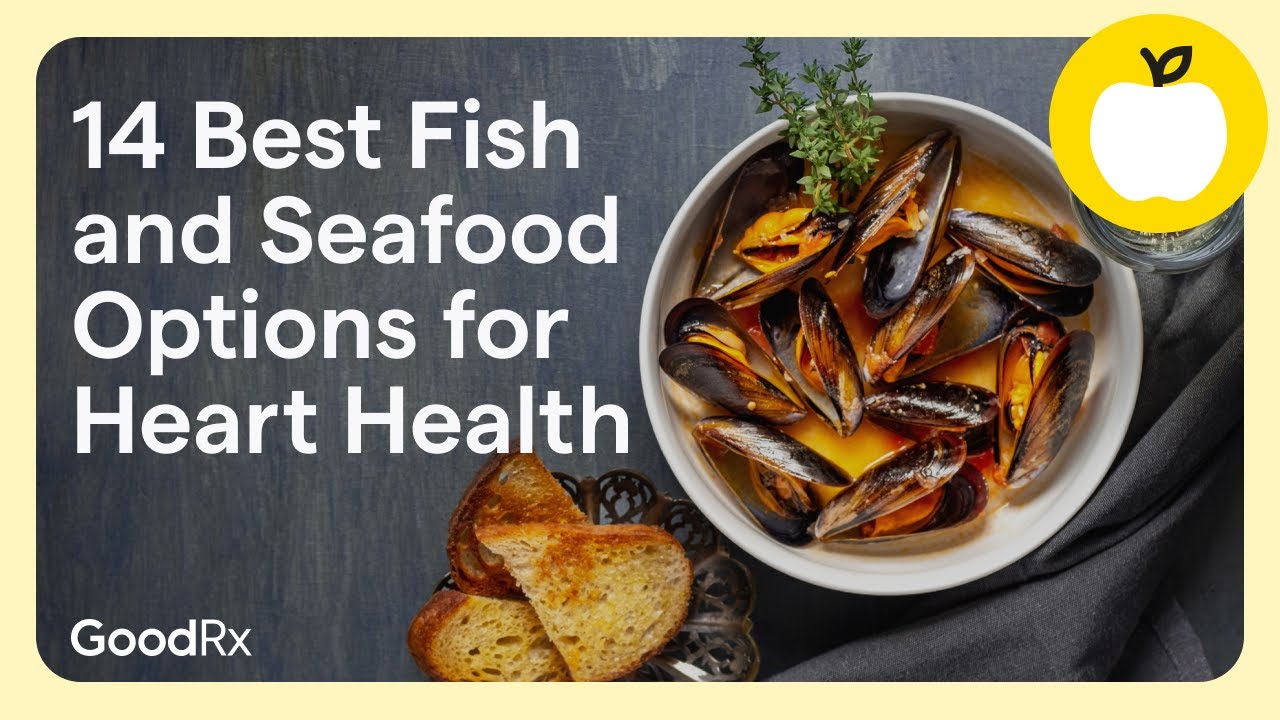 14 Best Fish and Seafood Options for Heart Health | GoodRx - YouTube