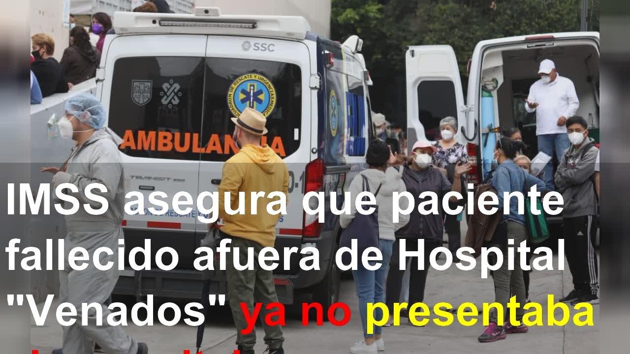 IMSS asegura que paciente fallecido afuera de Hospital "Venados" ya no ...