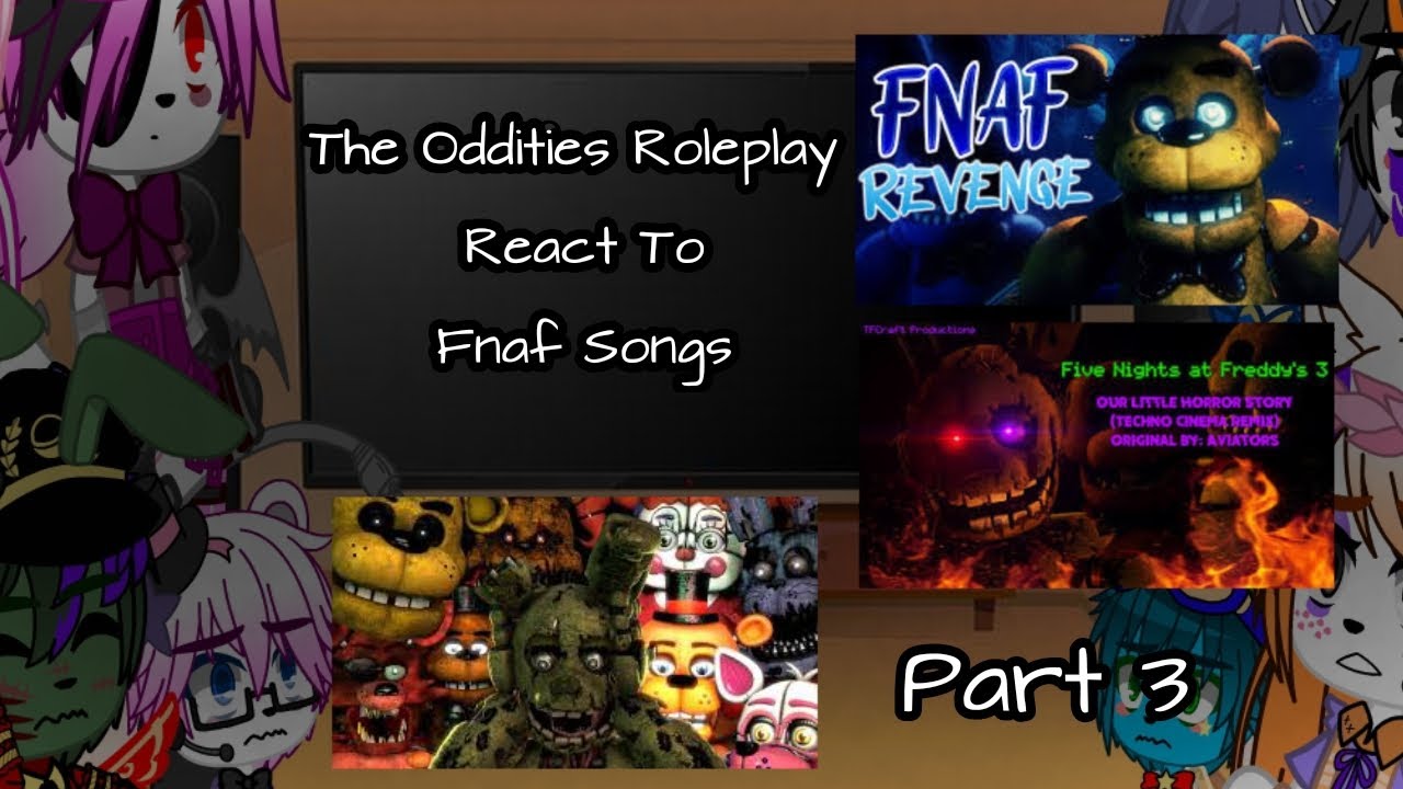 The Oddities Roleplay React To Fnaf Songs||3/?||The Oddities Roleplay ...