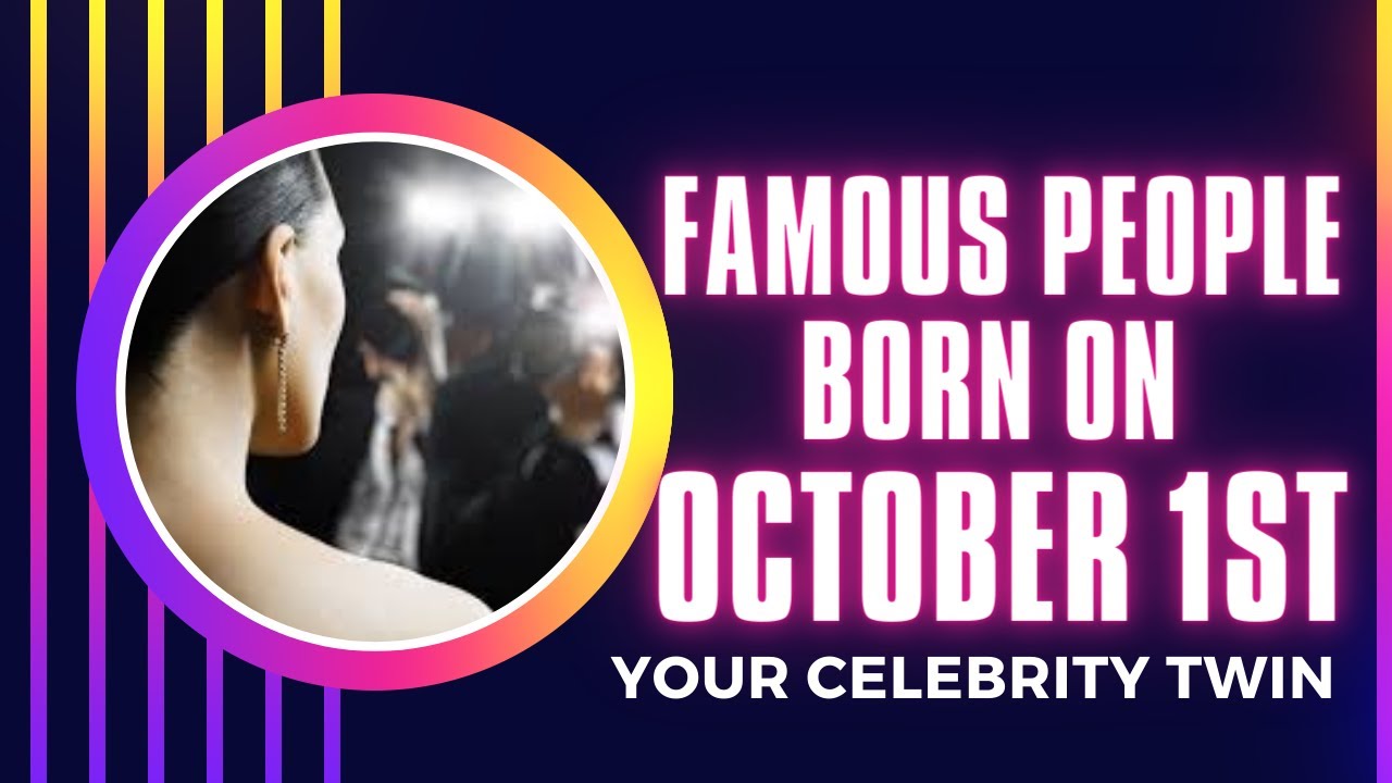 Famous people born october 1st .Who is your celebrity twin - YouTube