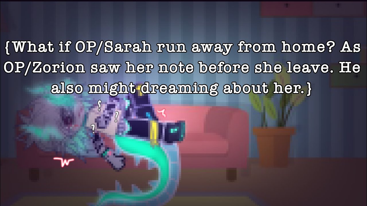 //{What if OP/Sarah run away from home? As OP/Zorion saw the note..}//P ...