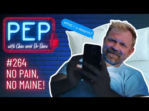 NO PAIN, NO MAINE! PEP with Chas & Dr Dave (Ep 264, 5 June)