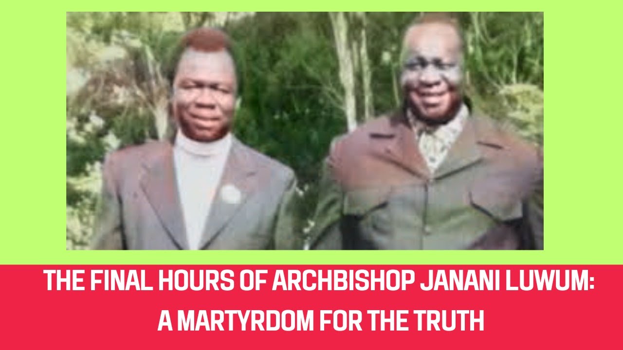 The Final Hours of Archbishop Janani Luwum A Martyrdom for the Truth ...