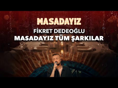 Fikret Dedeoğlu'nun Masadayız Sahnesindeki Tüm Şarkıları!
