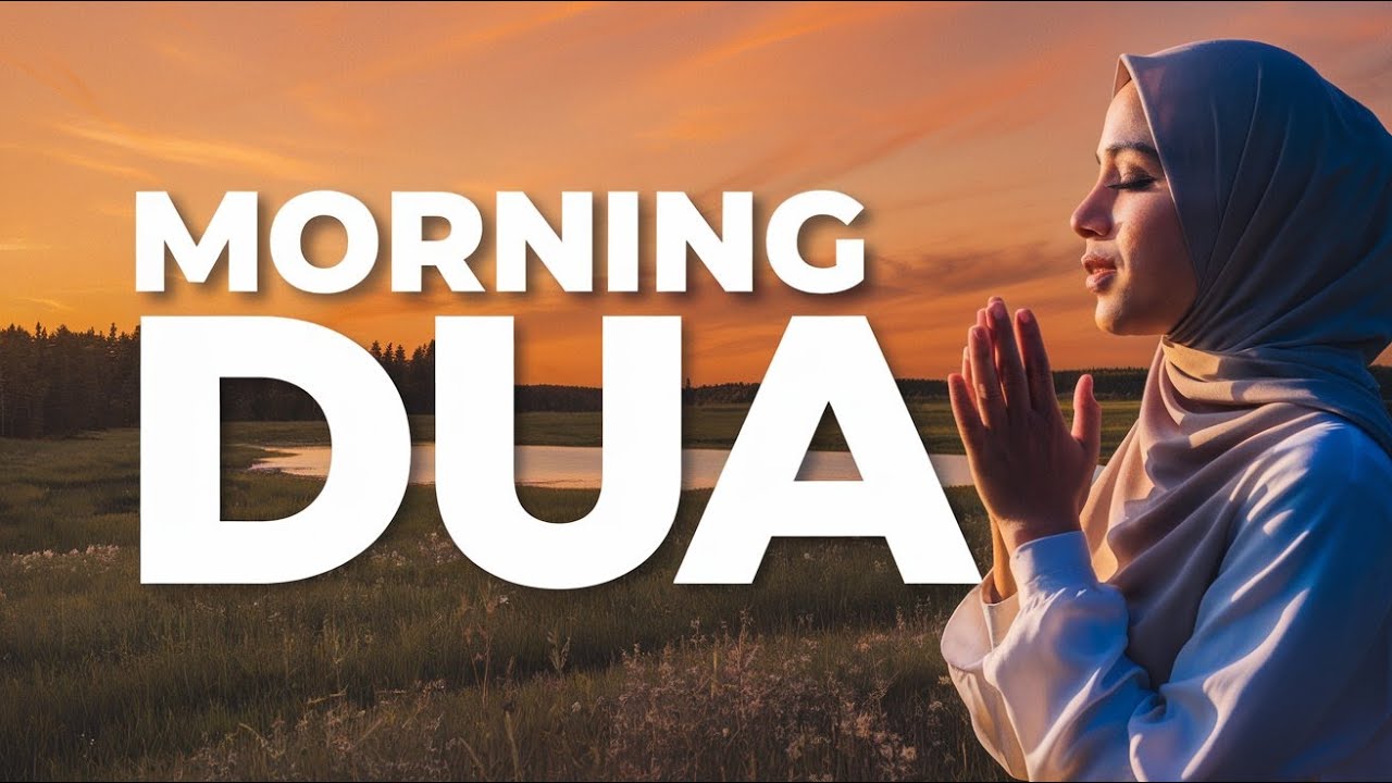 Powerful Morning Dua for Protection, Blessings, Abundance, Tranquility ...