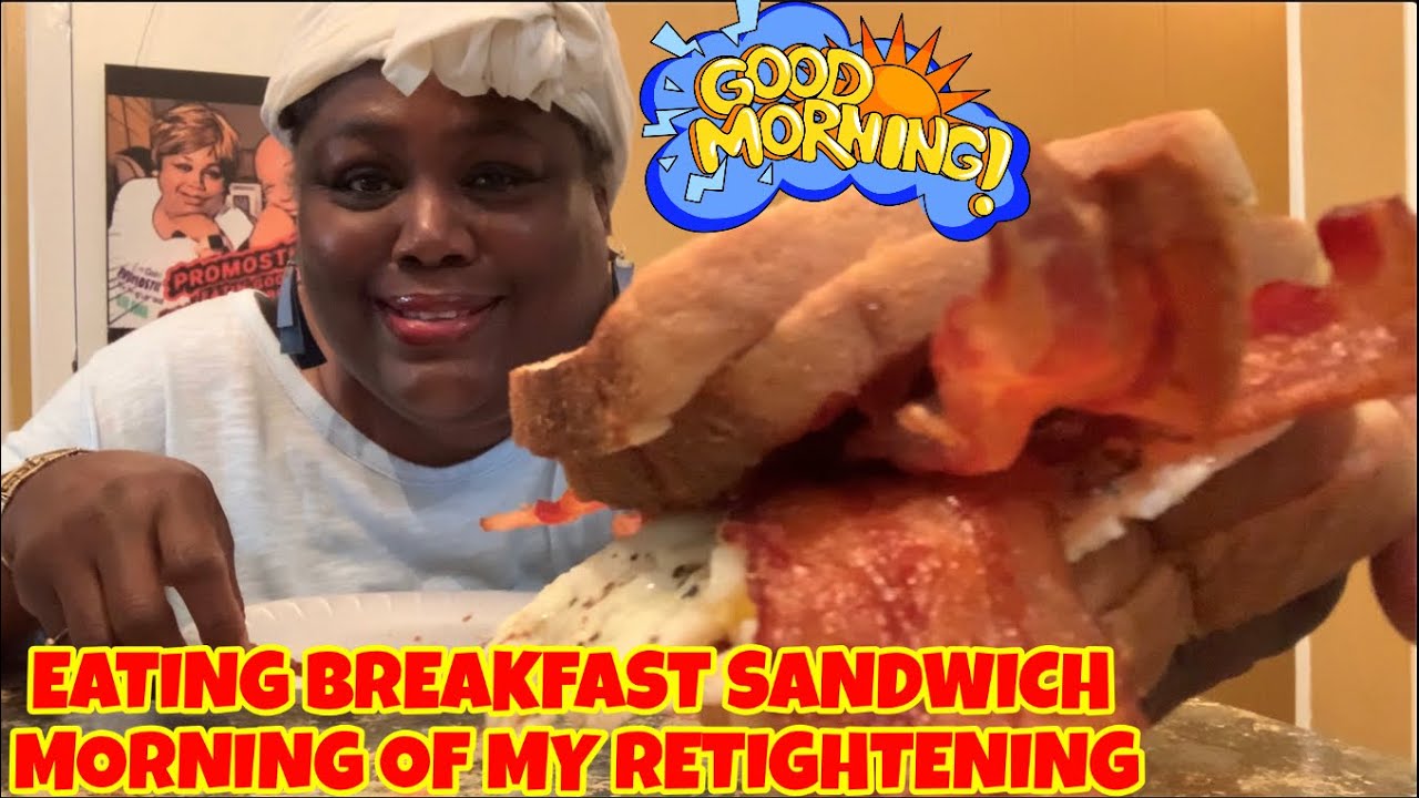 GOOD MORNING | EATING BREAKFAST SANDWICH MORNING OF MY RETIGHTENING ...