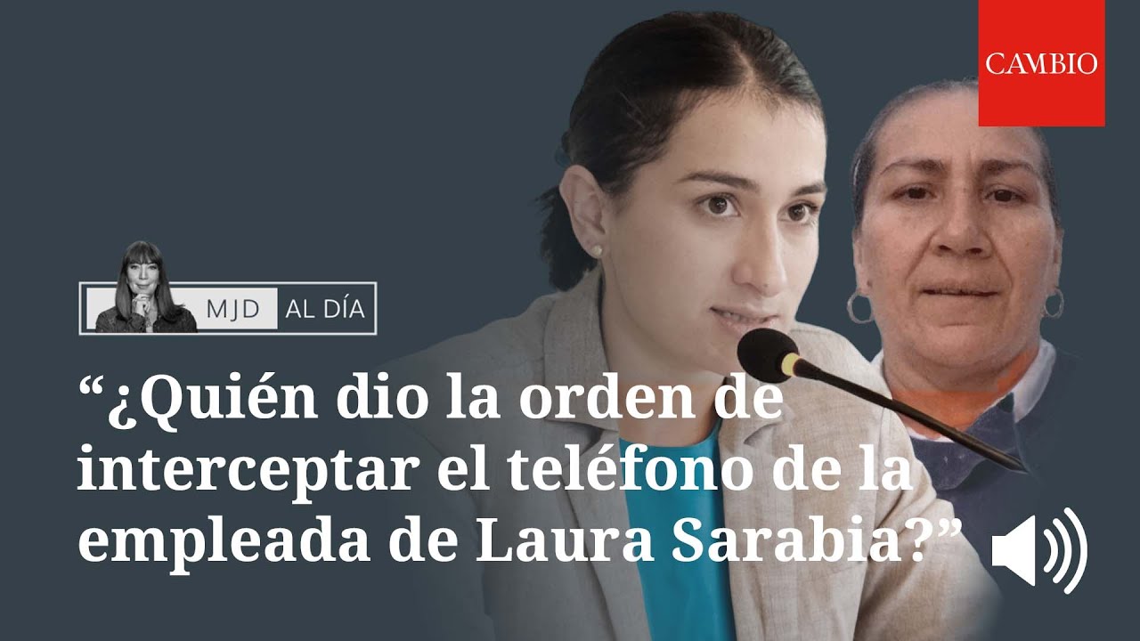 "¿Quién ordenó interceptar el teléfono de la empleada de Laura Sarabia ...