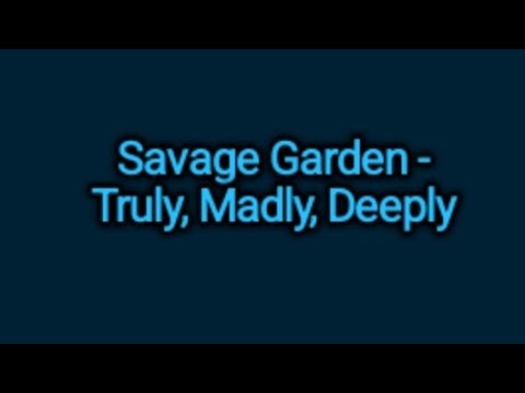 Savage Garden - Truly, Madly, Deeply (Lyrics) - YouTube