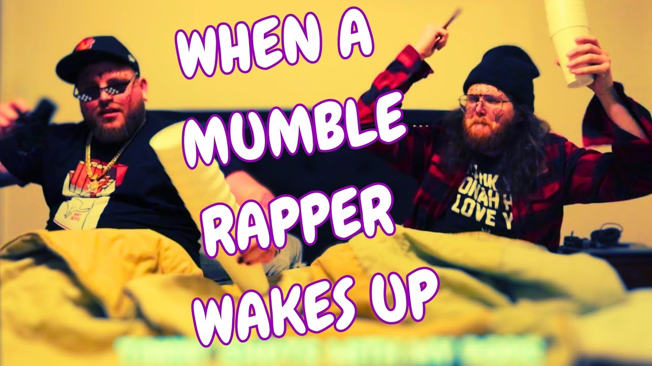 When A Mumble Rapper Wakes Up - YouTube