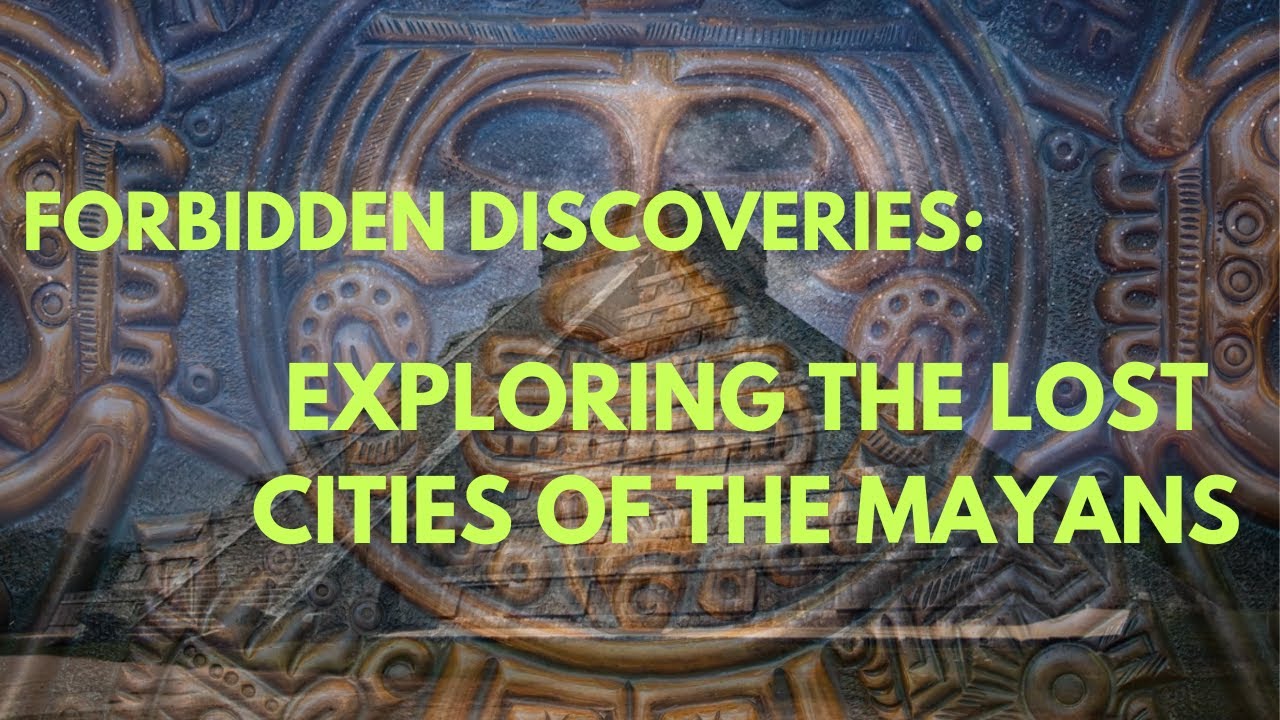 Forbidden Discoveries: Exploring the Lost Cities of the Mayans - YouTube