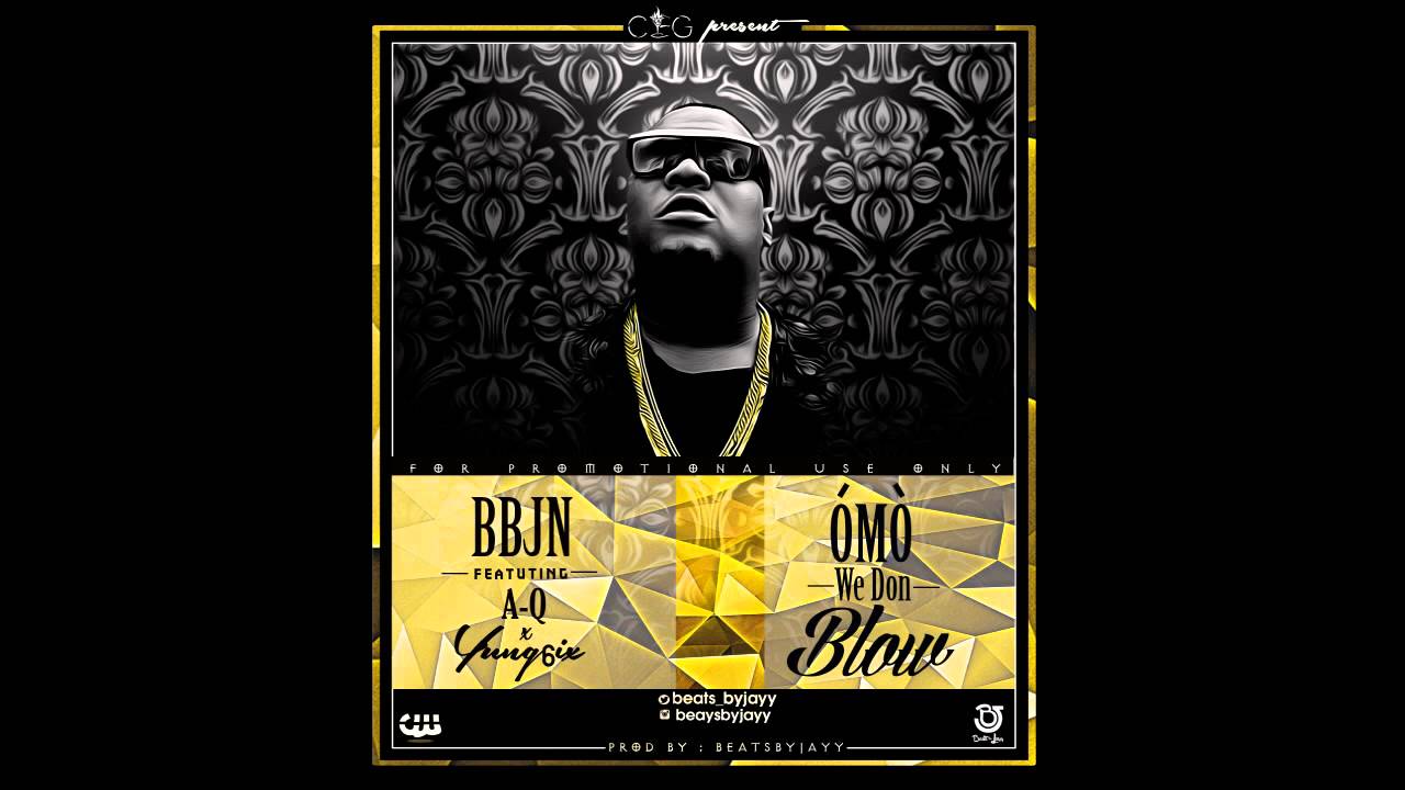 BBJN - OMO WE DON BLOW FT YUNG6IX & A-Q - YouTube