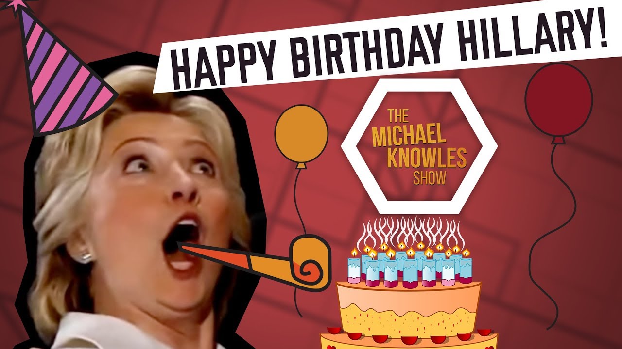 HAPPY BIRTHDAY, HILLARY! | The Michael Knowles Show Ep. 48 - YouTube