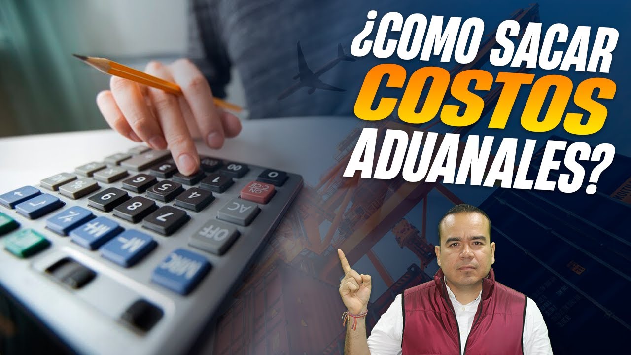 ¿Cómo Sacar Costos Aduanales en 2024? | Logística | Comercio Exterior ...