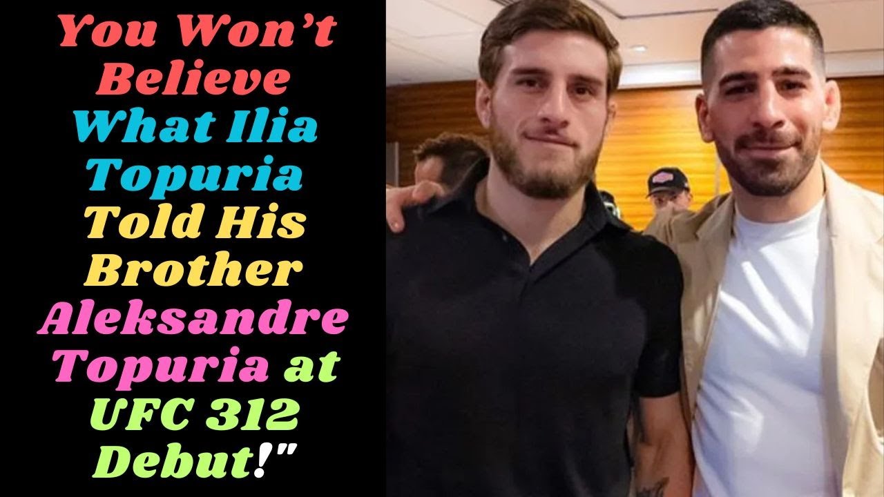 You Won’t Believe What Ilia Topuria Told His Brother Aleksandre Topuria ...