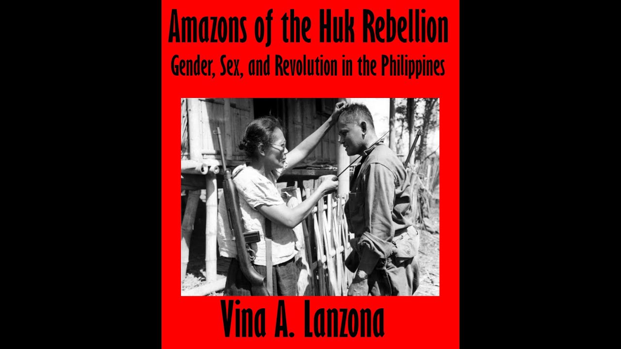Amazons of the Huk Rebellion Gender, Sex, and Revolution in the ...