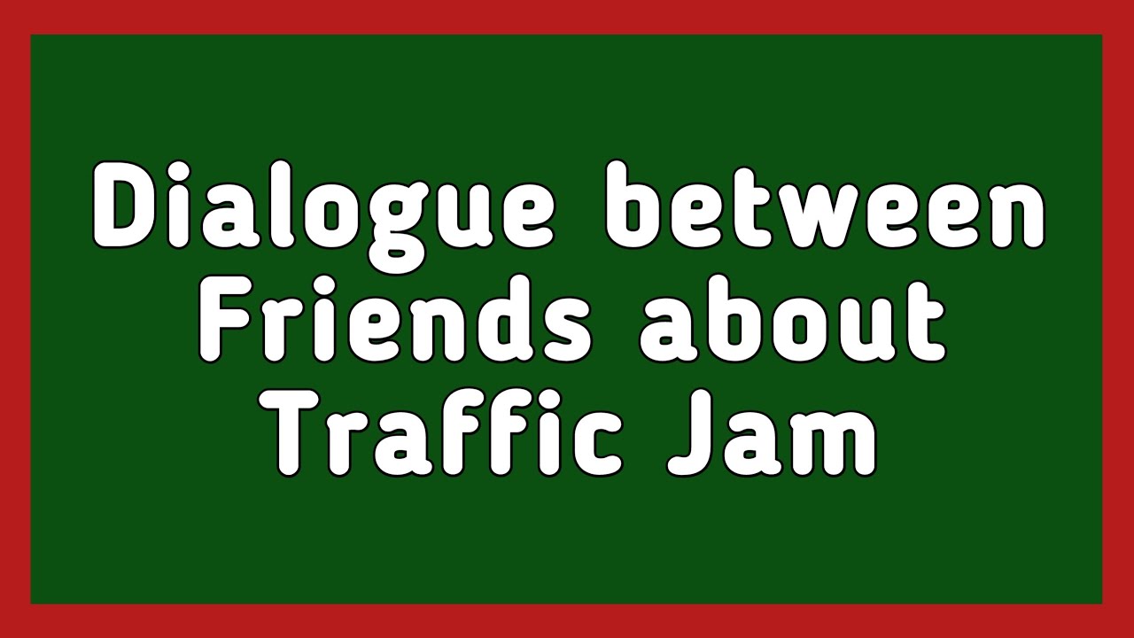 English Dialogue Between Friends about Traffic Jam | English Dialogue ...