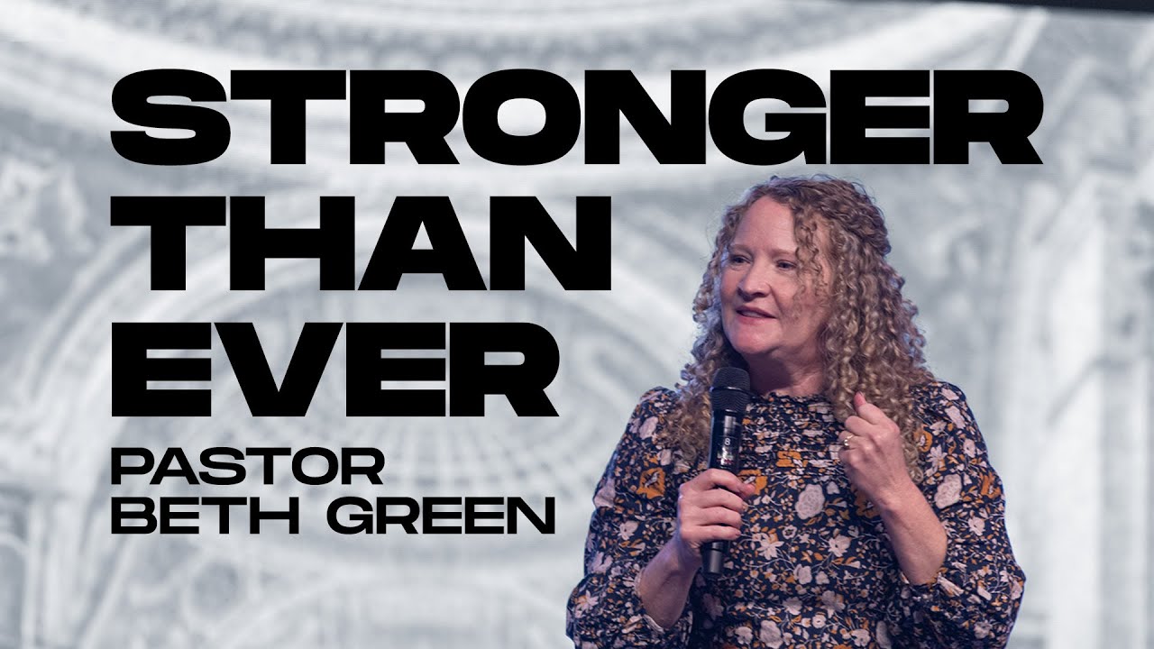 Stronger Than Ever • Pastor Beth Green - YouTube