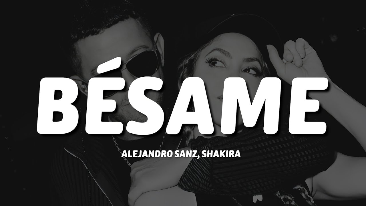 Alejandro Sanz, Shakira - Bésame (Letra/Lyrics) - YouTube