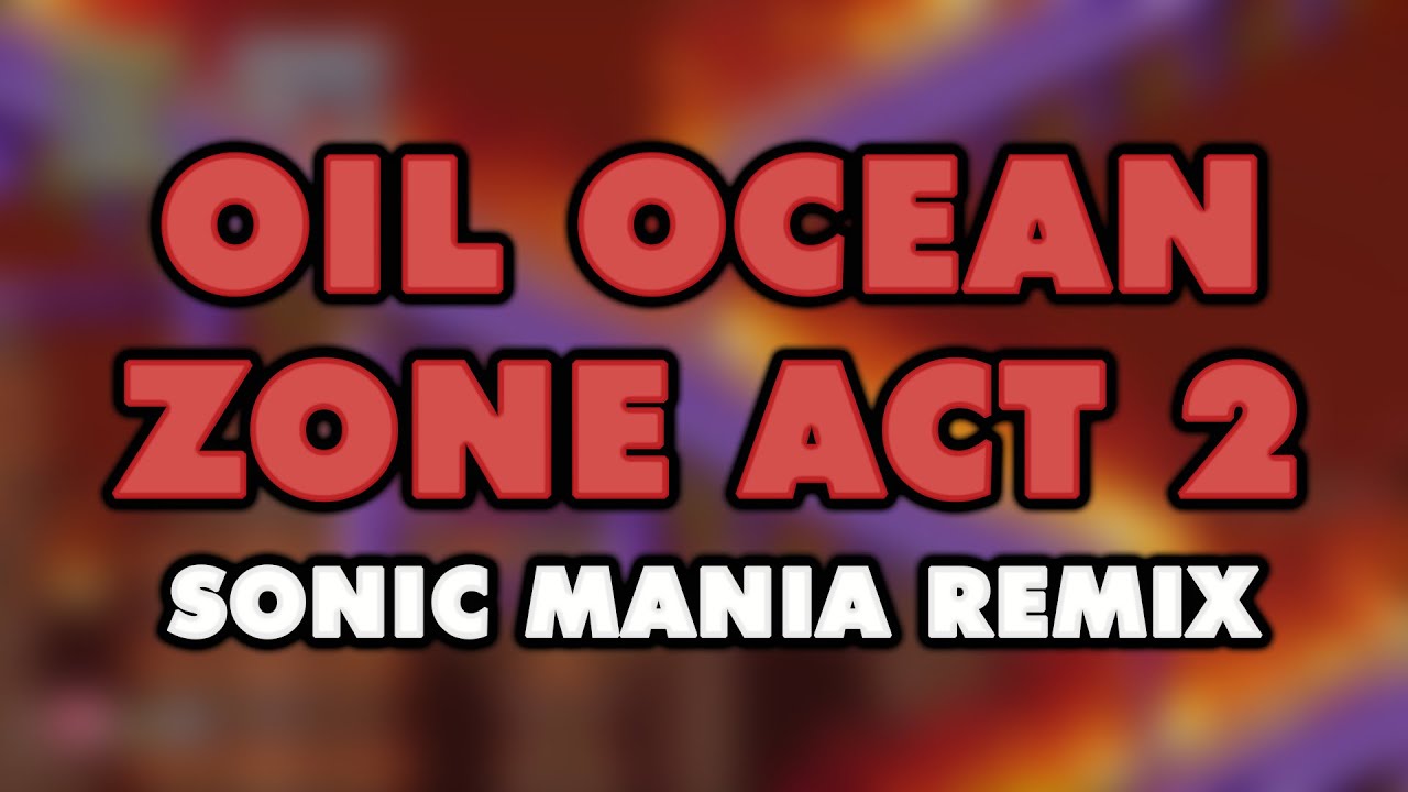 Sonic Mania - Oil Ocean Zone Act 2 (Remix) - YouTube