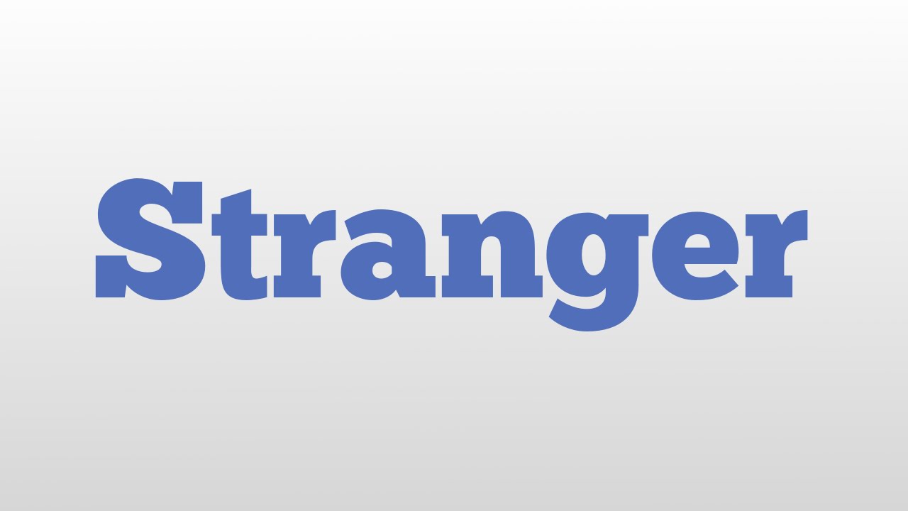 Stranger Meaning And Pronunciation YouTube Stranger Meaning And Pronunciation YouTube