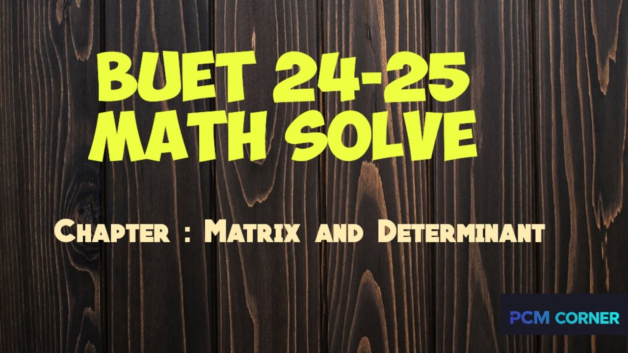 BUET 24-25 MATH SOLVE || MATRIX AND DETERMINANT || HSC 25&26 || PCM ...
