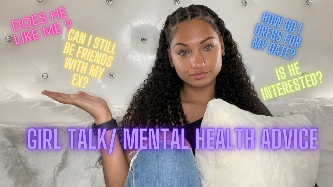 GIRL TALK / MENTAL HEALTH ADVICE - YouTube
