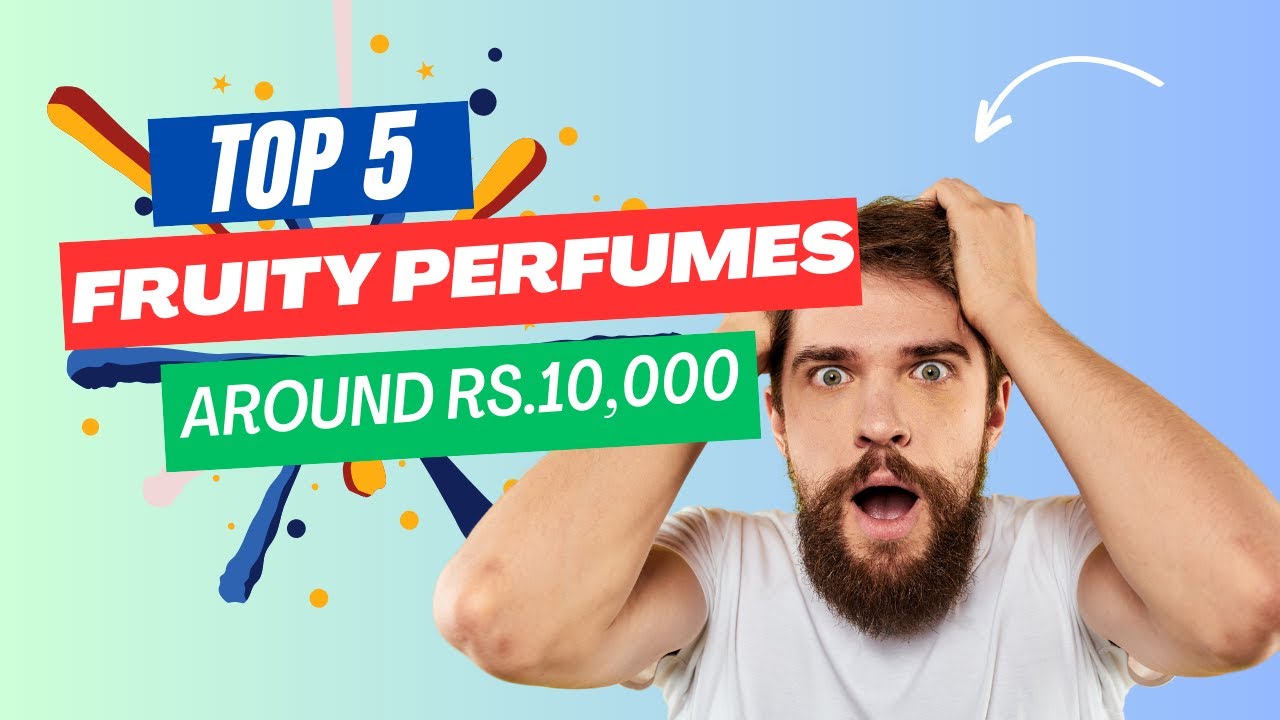 TOP 5 FRUITY PERFUMES AROUND Rs.10,000 - YouTube