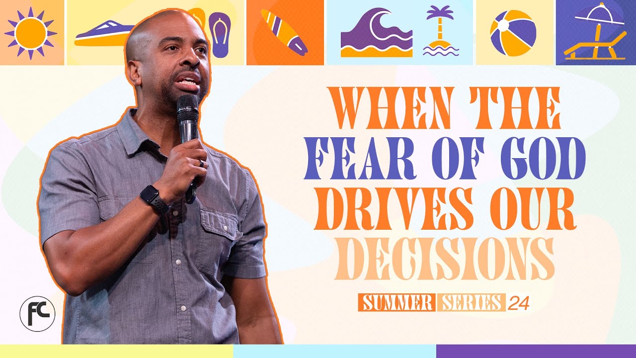 When The Fear Of God Drives Our Decisions | Summer Series 2024 ...