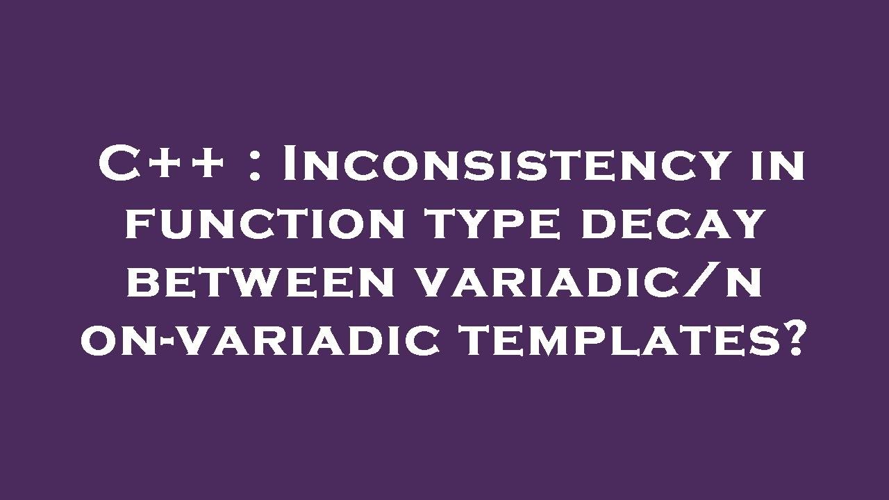 C++ : Inconsistency in function type decay between variadic/non ...