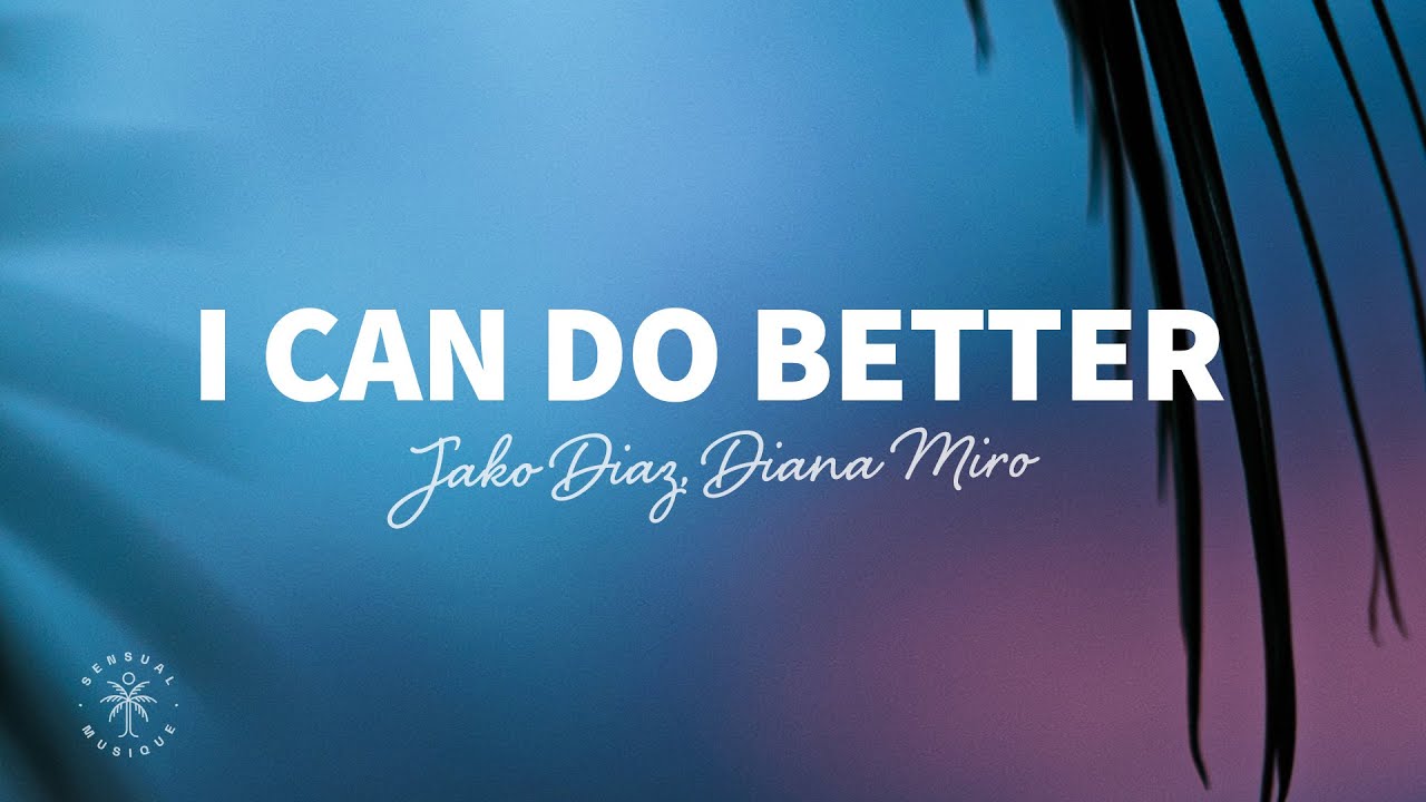 Jako Diaz & Diana Miro - I Can Do Better (Lyrics) - YouTube
