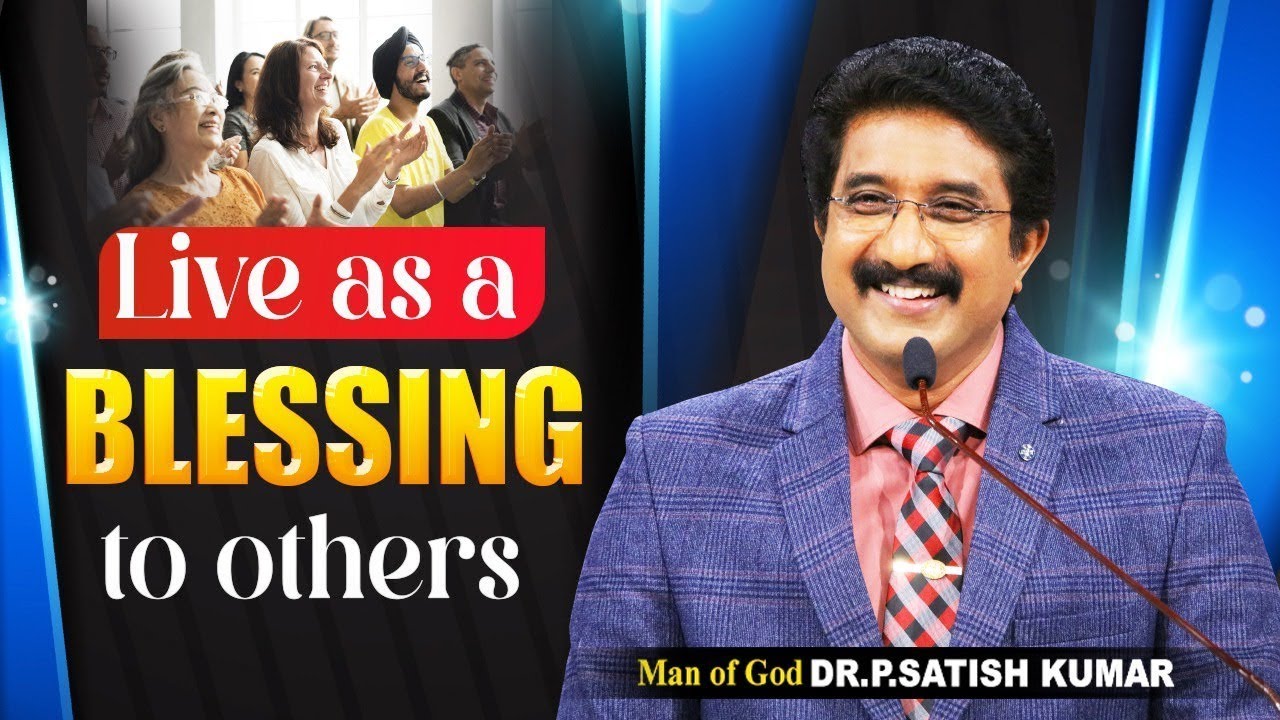 Live & Be A Blessing to Others | Dr Satish Kumar |Christian Message ...
