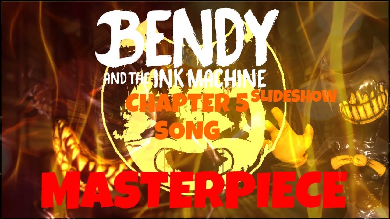 Bendy Chapter 5 Song - Masterpiece (Slideshow) - YouTube