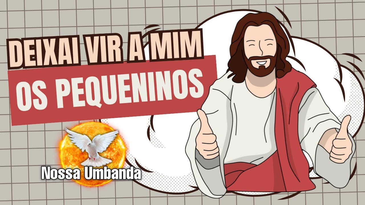 Deixai vir a mim os pequeninos! - YouTube