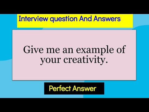 Give me an example of your creativity | Interview Questions and answers ...