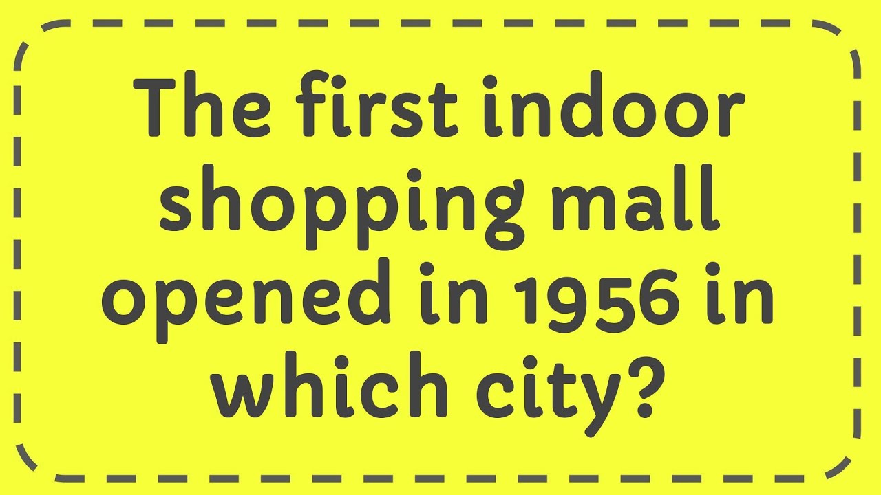 The first indoor shopping mall opened in 1956 in which city? - YouTube