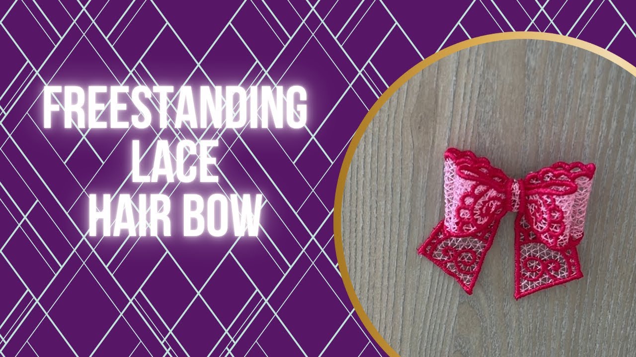 Beginner Friendly Machine Embroidery: Free Standing Lace Hair Bows ...