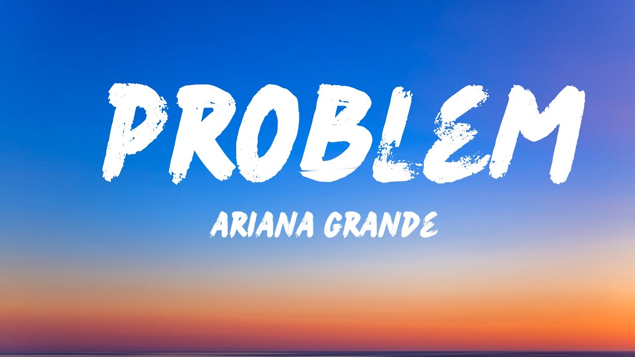 Ariana Grande - Problem (Lyrics) ft. Iggy Azalea - YouTube