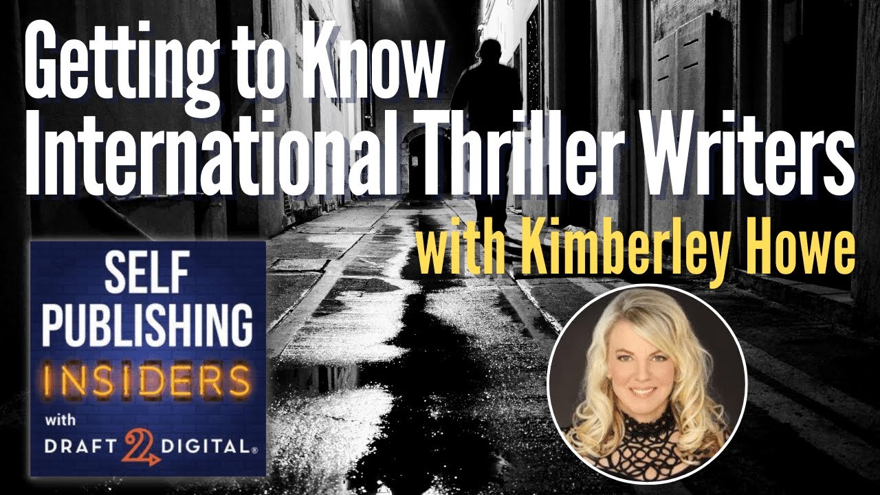Getting to Know International Thriller Writers with Kimberley Howe ...