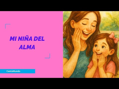 Mi niña del alma – Canción de una tía a su sobrina 💖 | CantaMundo Oficial