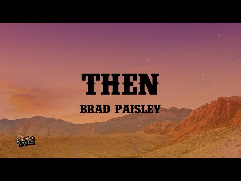 Then - Brad Paisley (Lyrics)