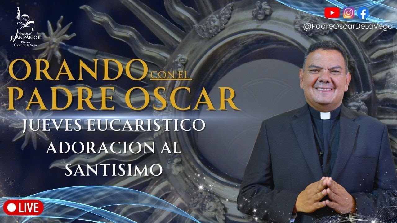 MOMENTO DE ORACION I JUEVES EUCARISTICO I PadreOscardelaVega I ...