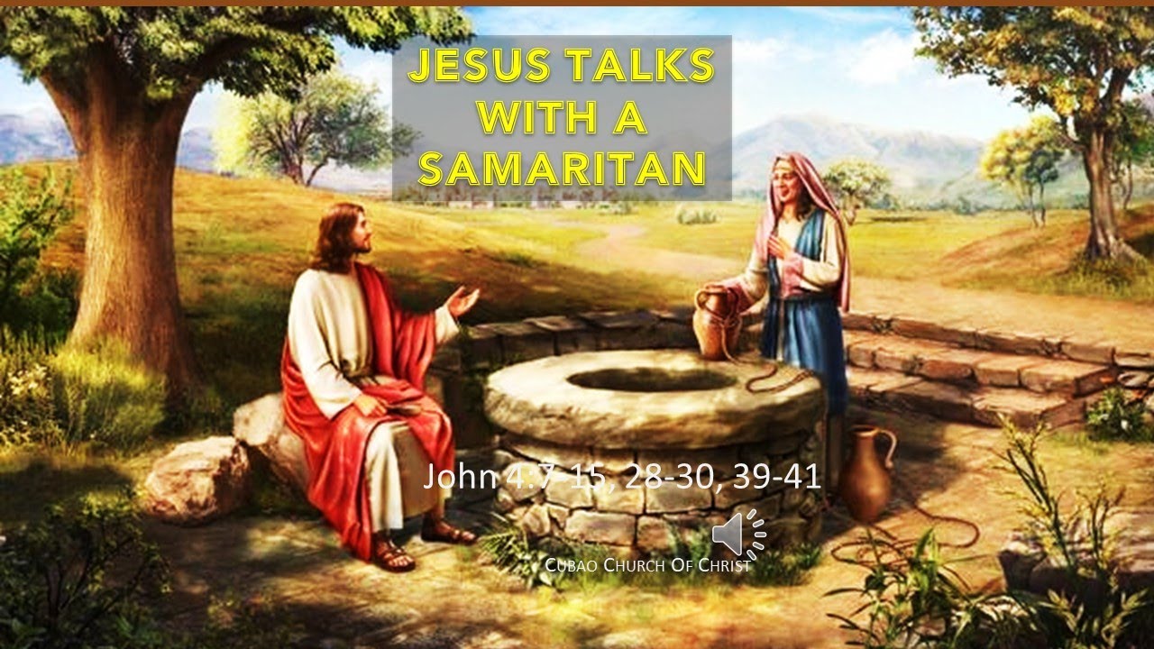 JESUS TALKS WITH A SAMARITAN John 4 7 15 28 30 39 41 YouTube