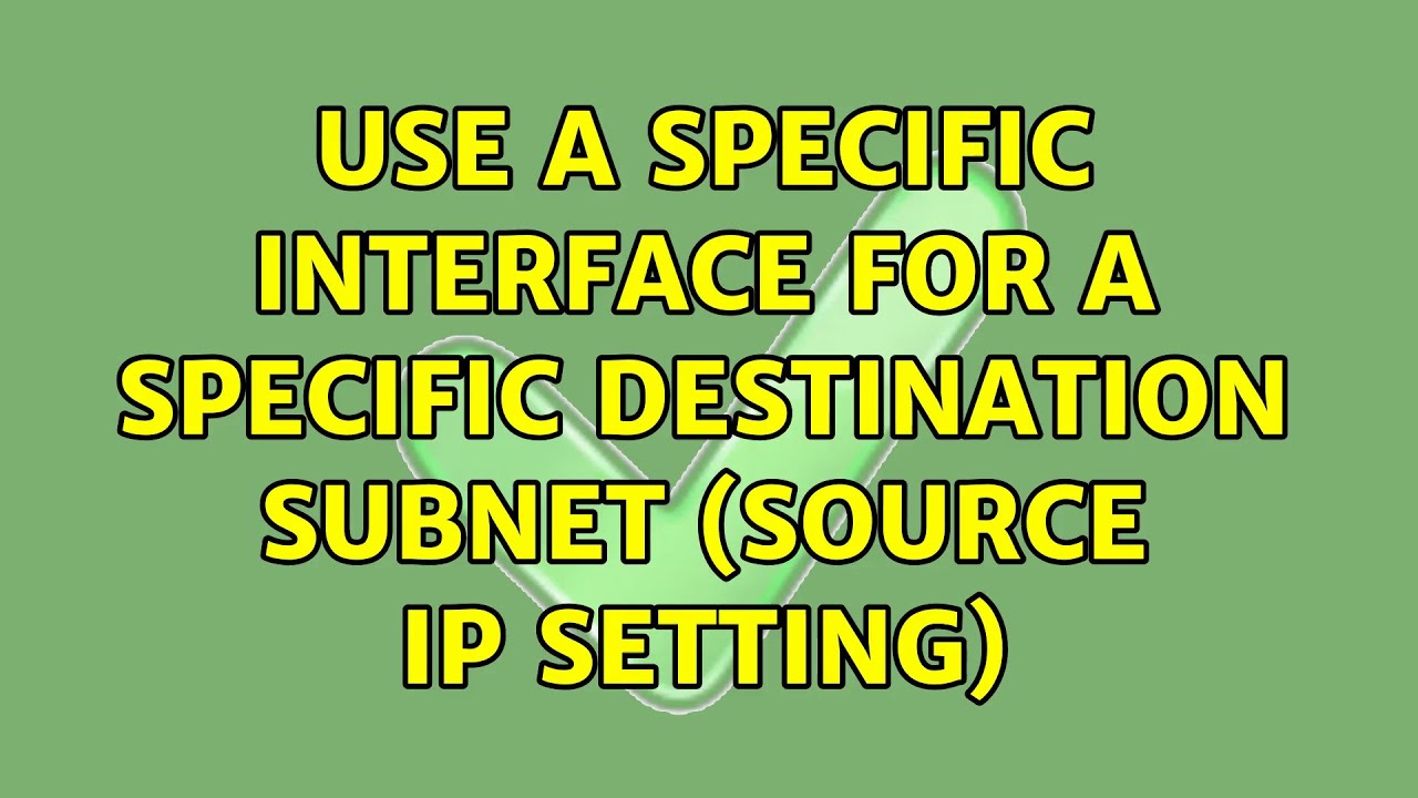 Use a specific interface for a specific destination subnet (source IP ...