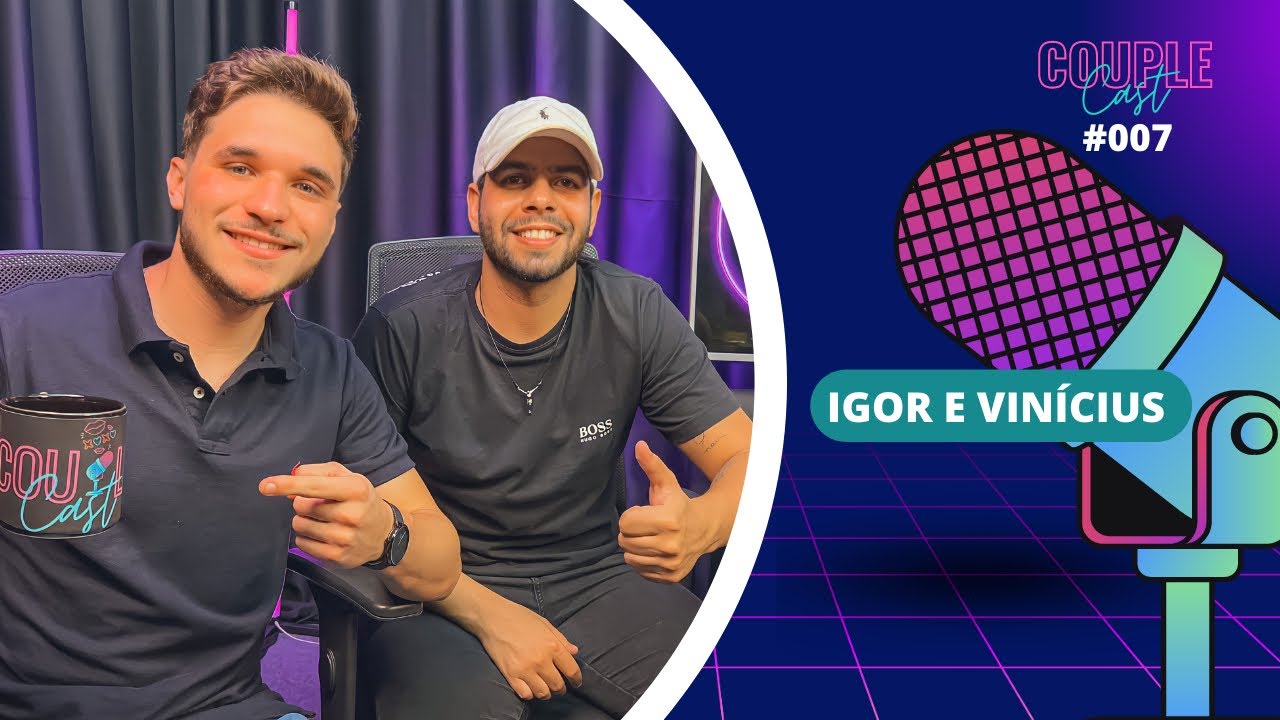 Igor e Vinicius - Couple Cast #007 - YouTube