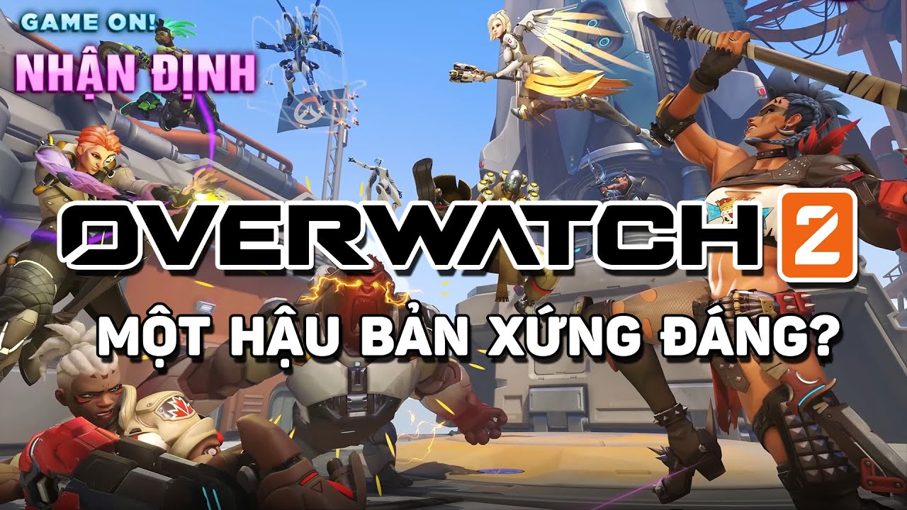 Overwatch 2: Có phải là một hậu bản xứng đáng ? | Game On! Nhận Định ...