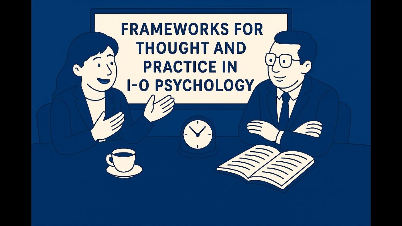 Frameworks for Thought and Practice in I-O Psychology - YouTube
